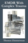 EMDR With Complex Trauma (Book) – A Resource for Newly-Trained EMDR ...